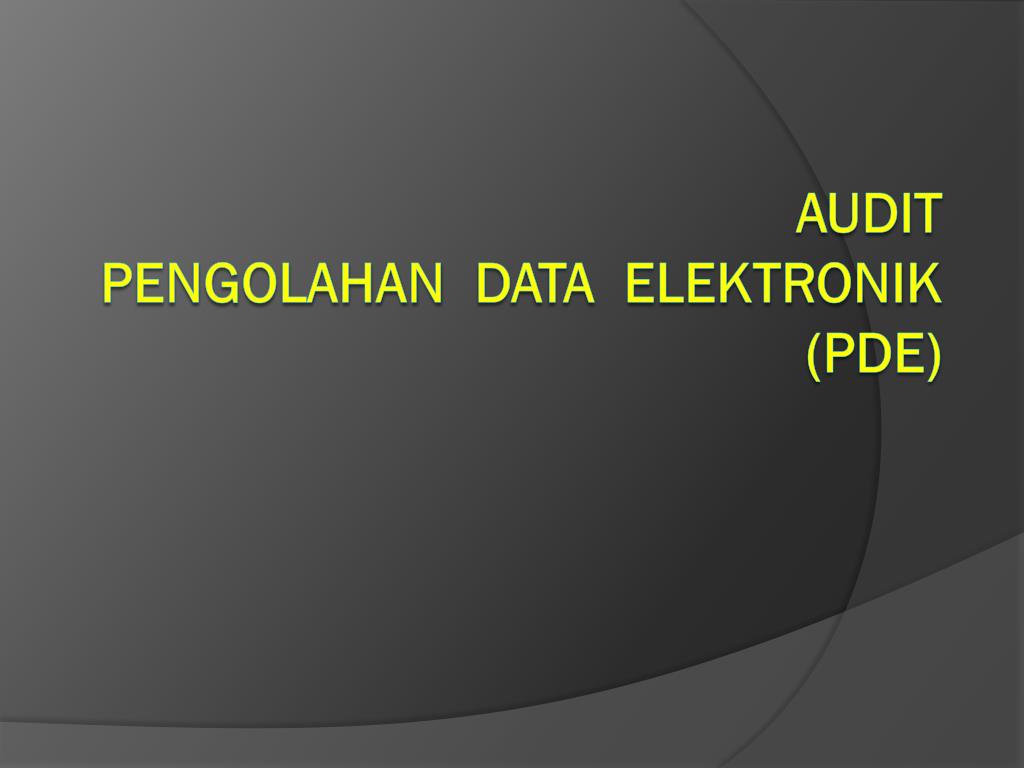 PPT - AUDIT PENGOLAHAN DATA ELEKTRONIK (PDE ) PowerPoint Presentation ...