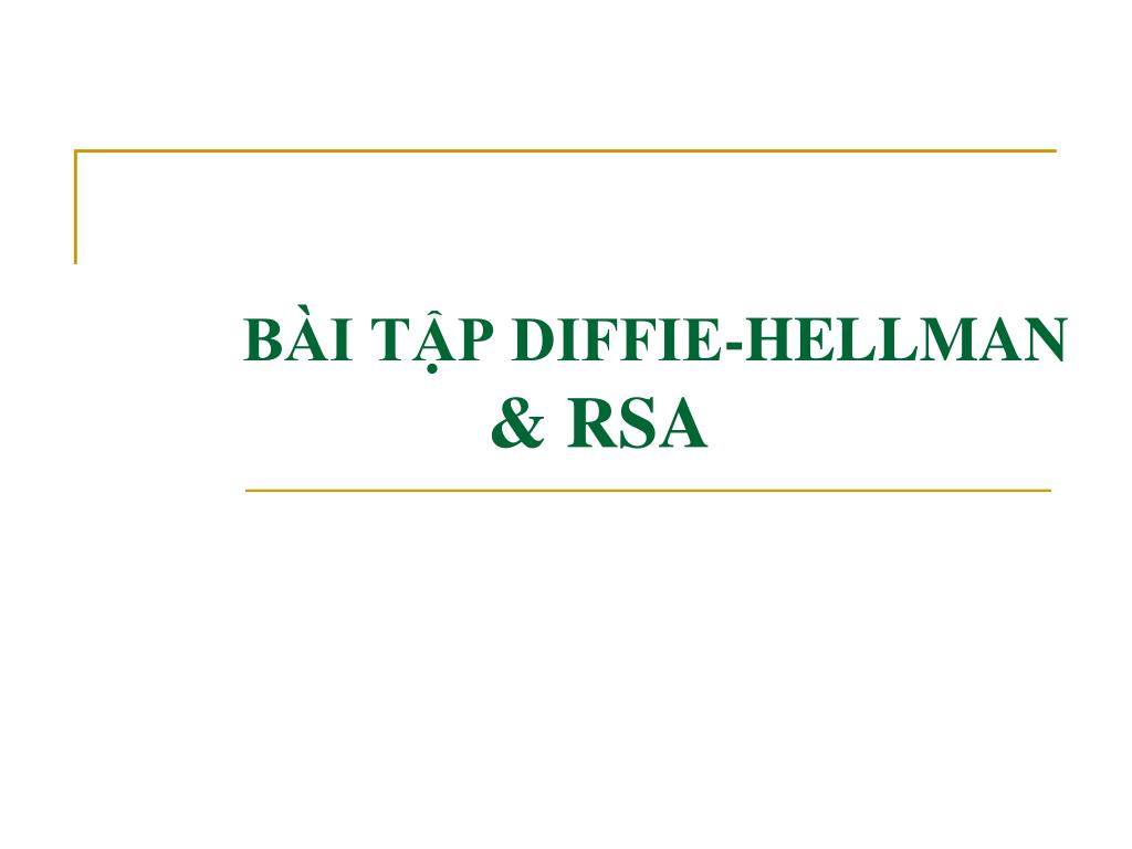 PPT - BÀI TẬP DIFFIE-HELLMAN & RSA PowerPoint Presentation, free download - ID:4429625