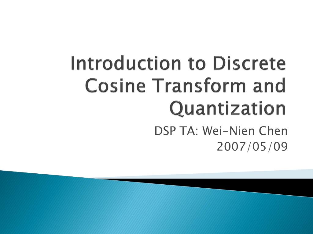 PPT - Introduction to Discrete Cosine Transform and Quantization ...