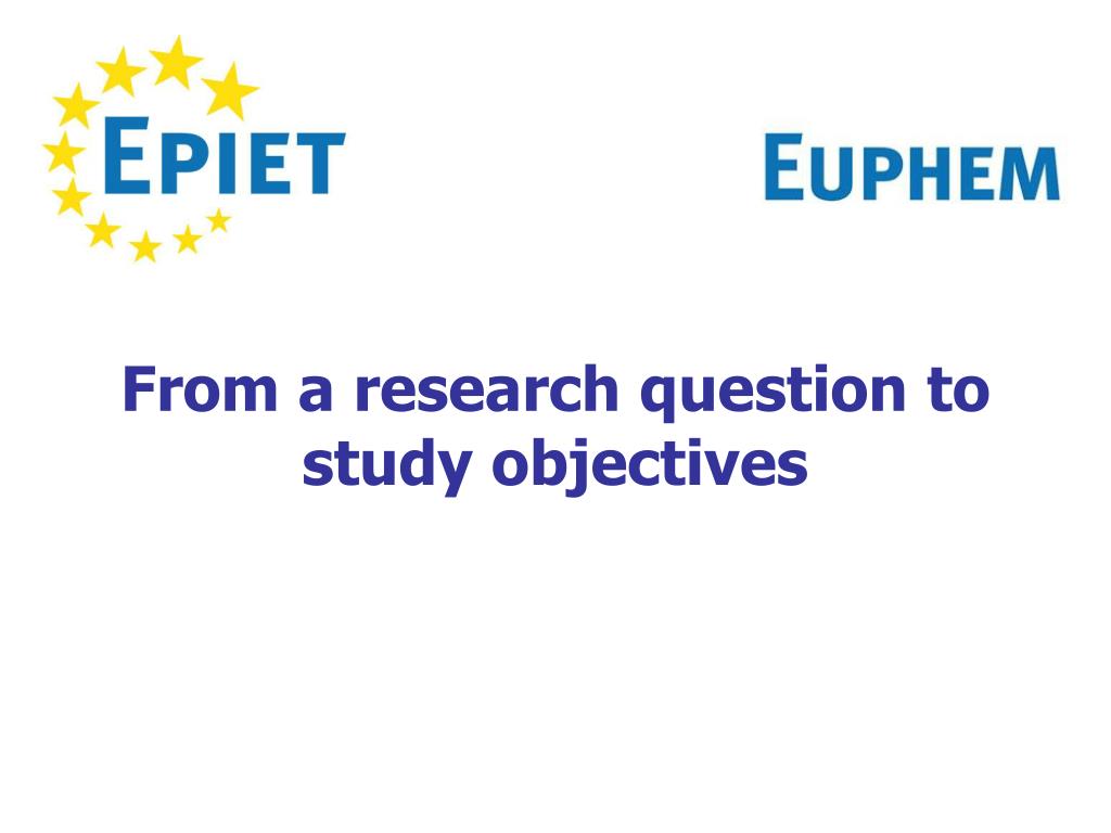 PPT - From a research question to study objectives PowerPoint ...