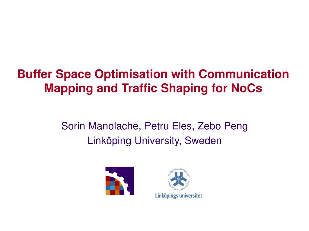 PPT - Buffer Space Optimisation with Communication Mapping and Traffic Shaping for NoCs ...