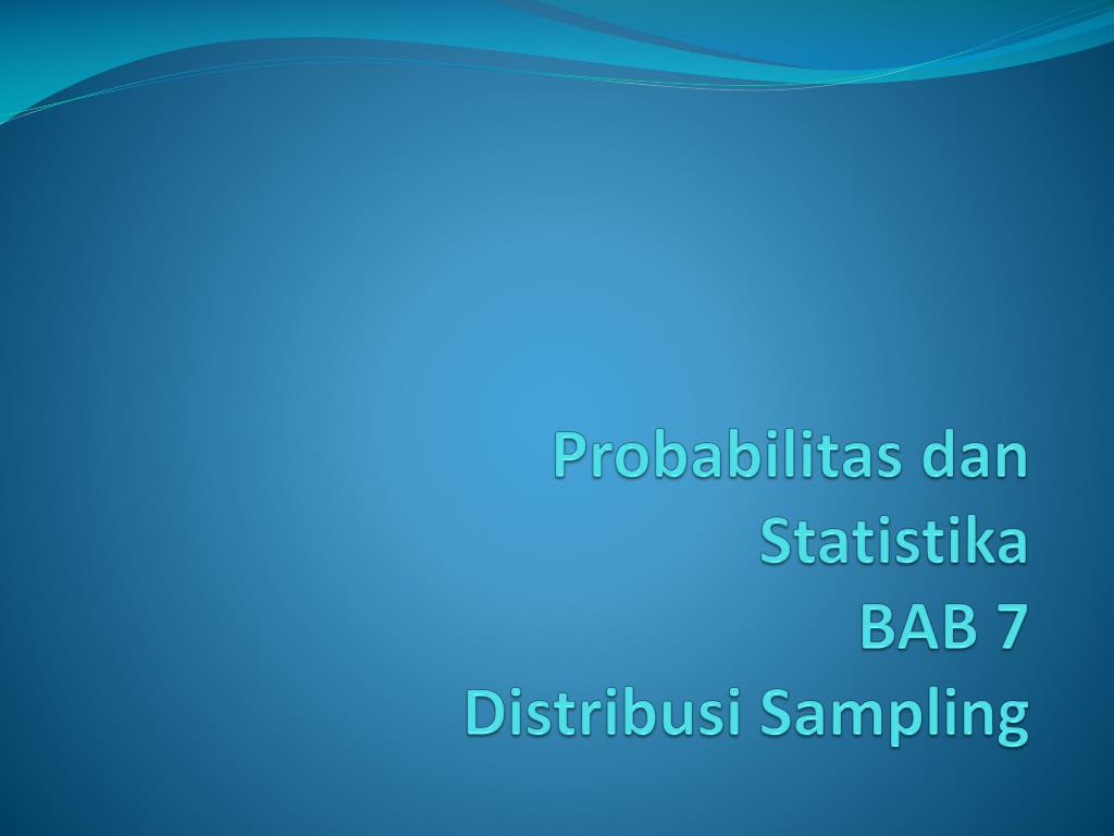 PPT - Probabilitas dan Statistika BAB 7 Distribusi Sampling PowerPoint ...