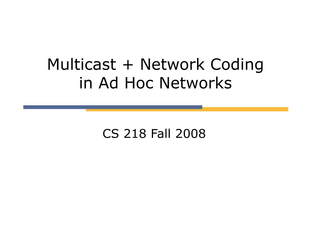 PPT - Multicast + Network Coding in Ad Hoc Networks PowerPoint ...