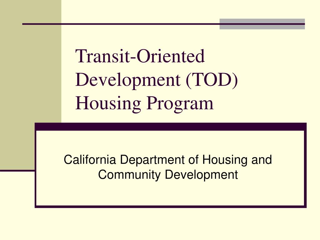PPT - Transit-Oriented Development (TOD) Housing Program PowerPoint Presentation - ID:4452447