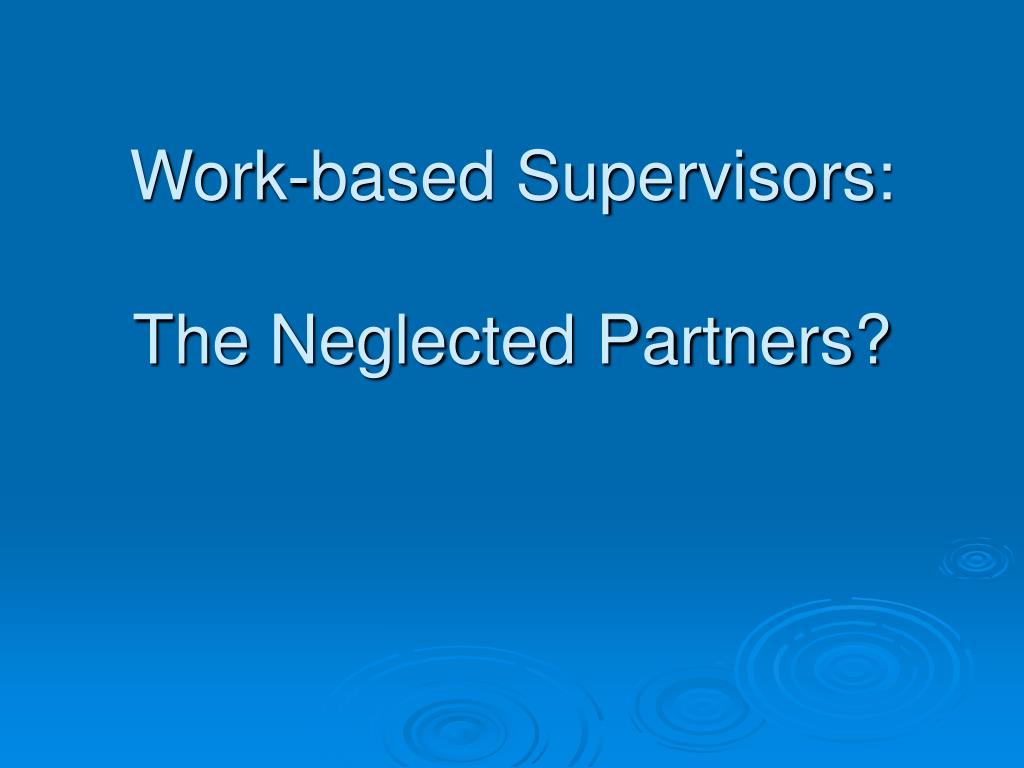 PPT - Work-based Supervisors: The Neglected Partners? PowerPoint ...