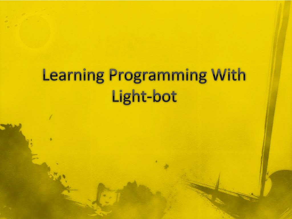 PPT - Learning Programming With Light- bot PowerPoint Presentation ...