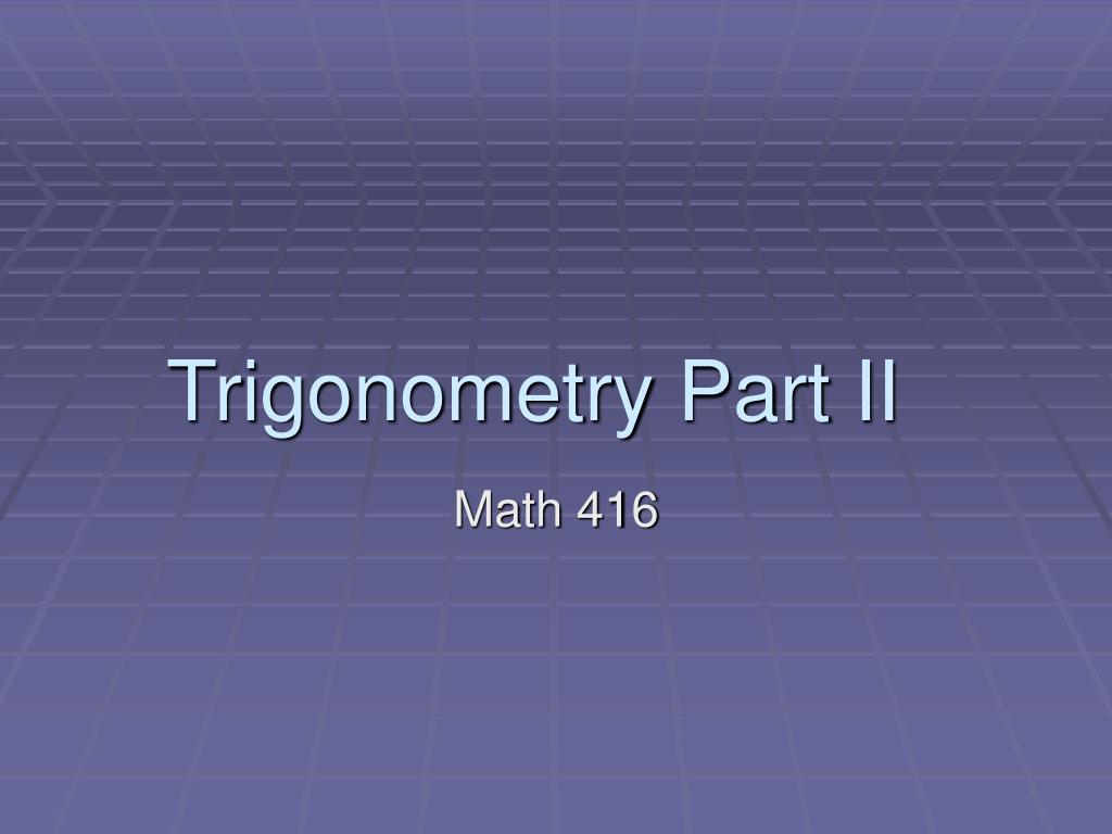 PPT - Trigonometry Part II PowerPoint Presentation, free download - ID ...