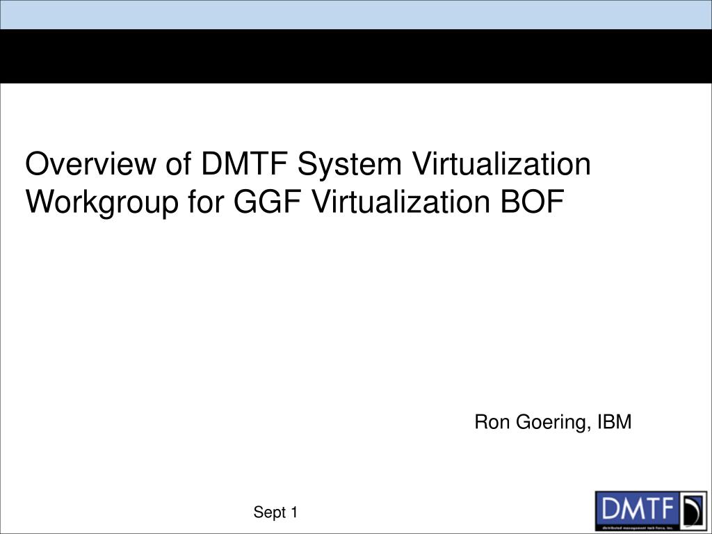 PPT - Overview of DMTF System Virtualization Workgroup for GGF ...