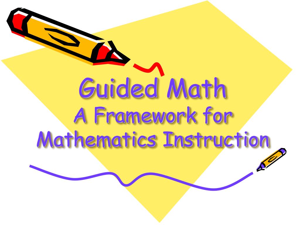 PPT - Guided Math A Framework for Mathematics Instruction PowerPoint Presentation - ID:4462340
