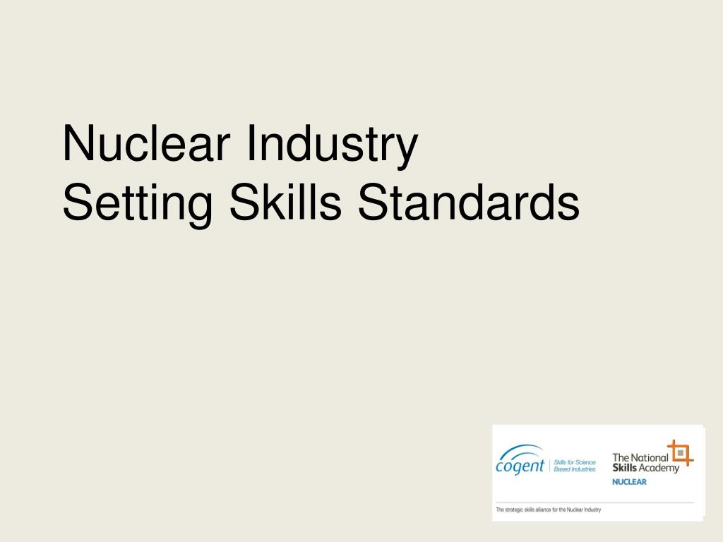 PPT - Nuclear Industry Setting Skills Standards PowerPoint Presentation ...