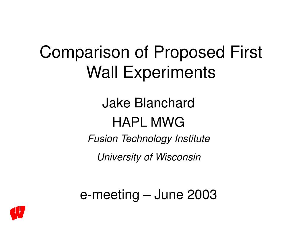 PPT - Comparing Proposed First Wall Experiments for Fusion Technology ...