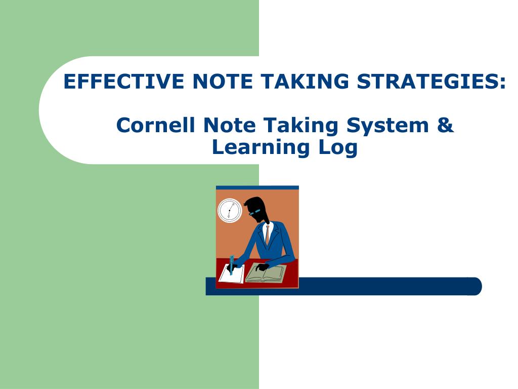 PPT - E FFECTIVE NOTE TAKING STRATEGIES: Cornell Note Taking System ...