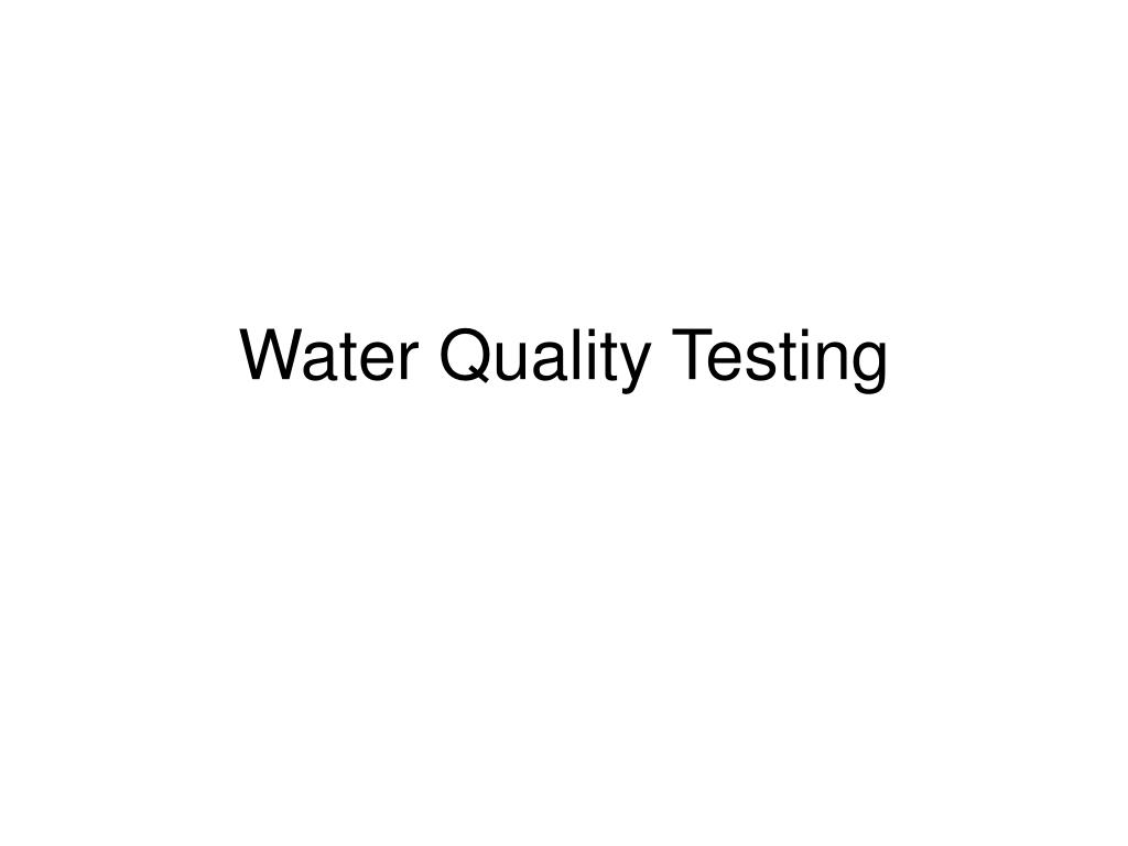 PPT - Water Quality Testing PowerPoint Presentation, free download - ID ...