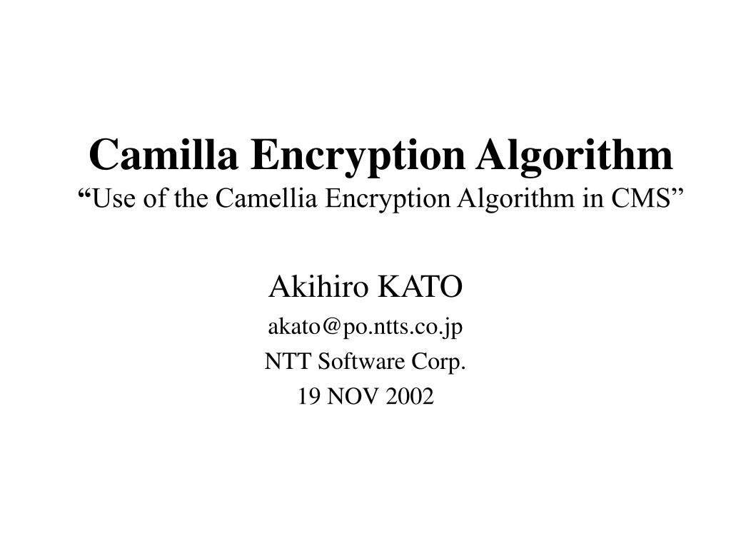 PPT - Camilla Encryption Algorithm “ Use of the Camellia Encryption Algorithm in CMS” PowerPoint ...