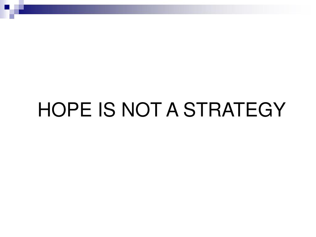 PPT - HOPE IS NOT A STRATEGY PowerPoint Presentation, free download ...