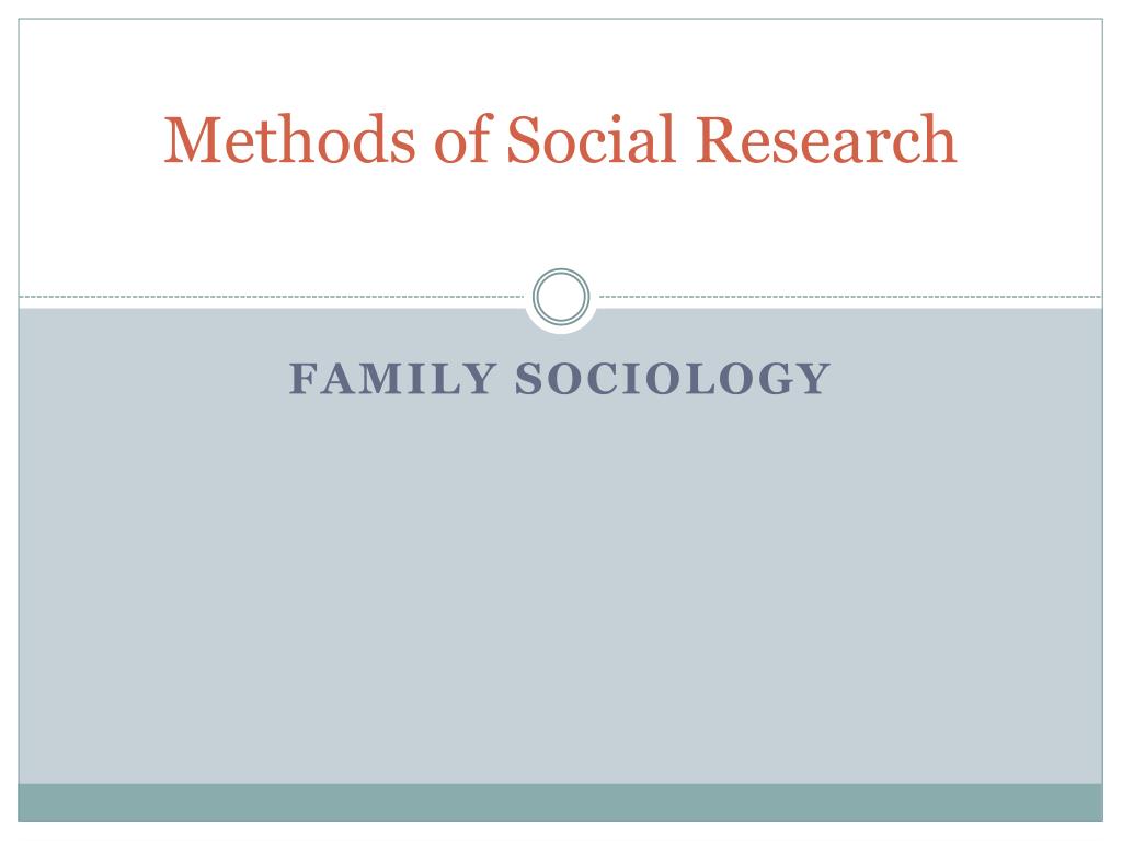 PPT - Methods of Social Research in Family Sociology and Social Science ...