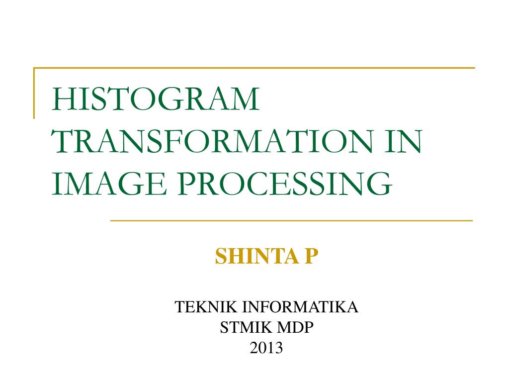 PPT - HISTOGRAM TRANSFORMATION IN IMAGE PROCESSING PowerPoint ...