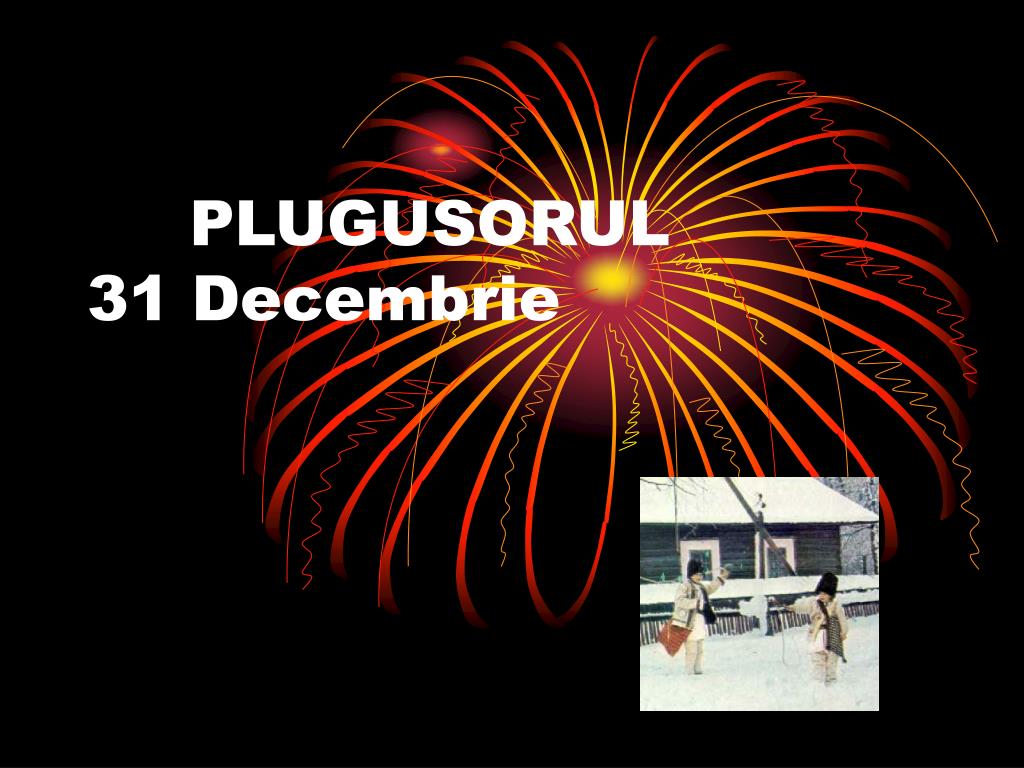 PPT - PLUGUSORUL 31 Decembrie PowerPoint Presentation, free download ...