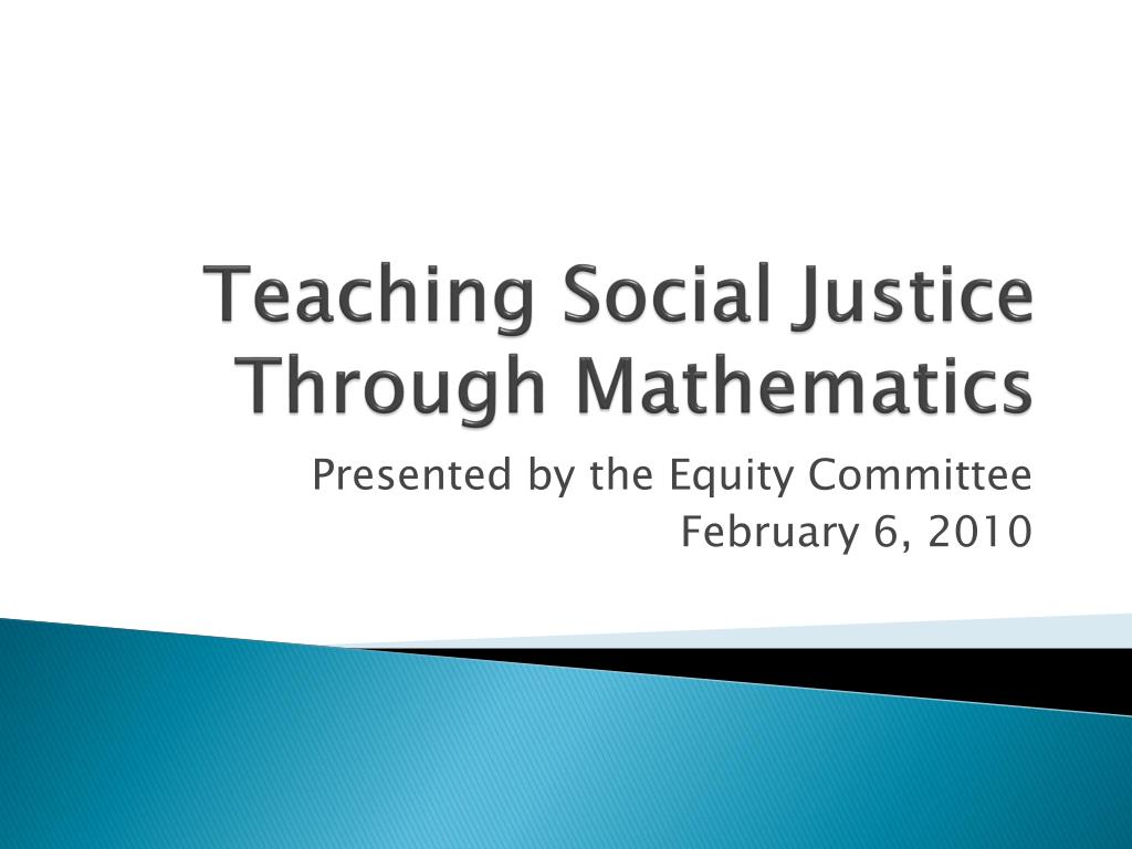 PPT - Teaching Social Justice Through Mathematics PowerPoint ...