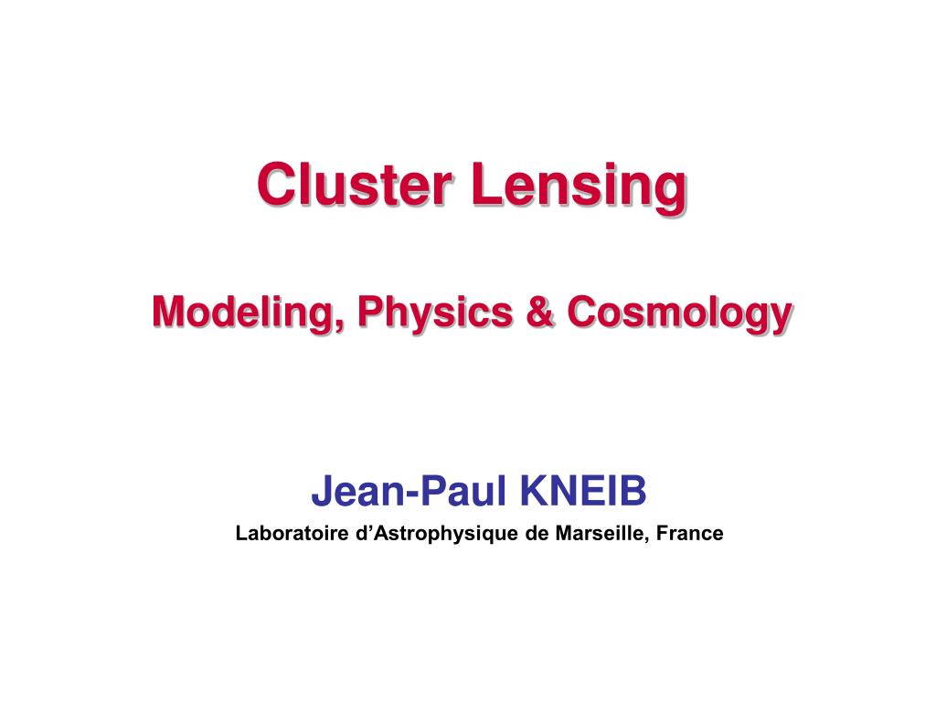 PPT - Cluster Lensing Modeling, Physics & Cosmology PowerPoint Presentation - ID:4480089