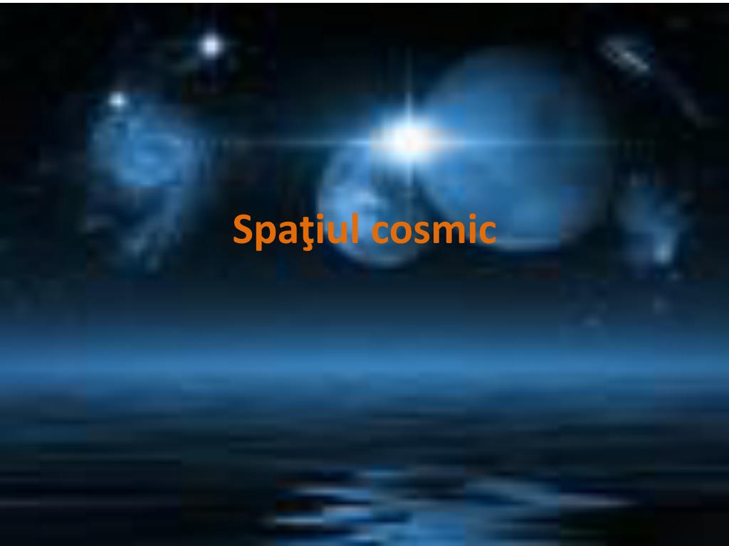 PPT - Spaţiul cosmic PowerPoint Presentation, free download - ID:4480461