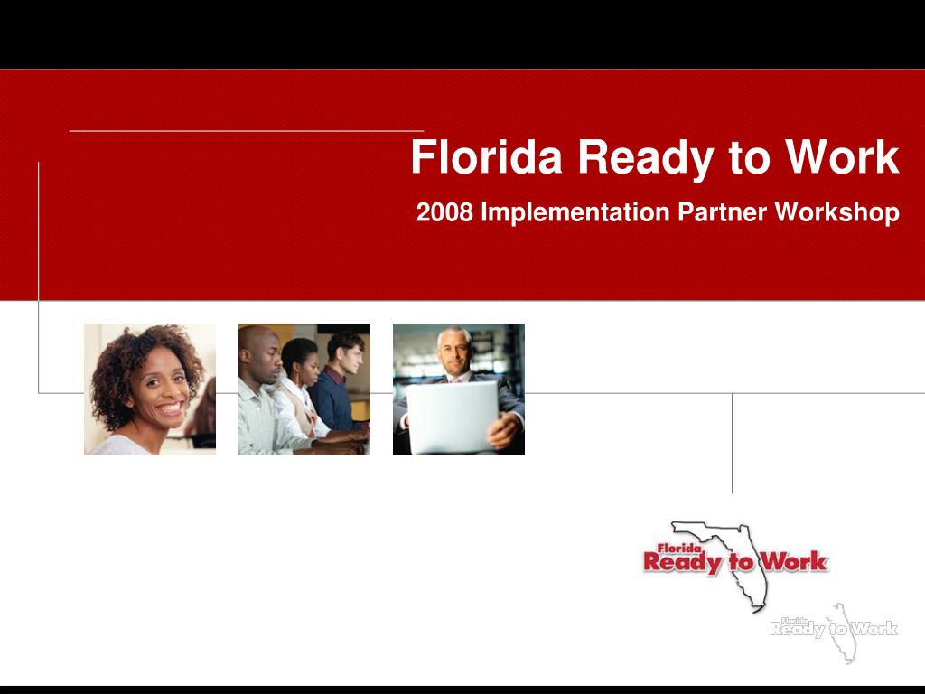 PPT - Florida Ready to Work 2008 Implementation Partner Workshop ...