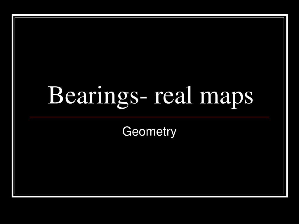 PPT - Bearings- real maps PowerPoint Presentation, free download - ID ...
