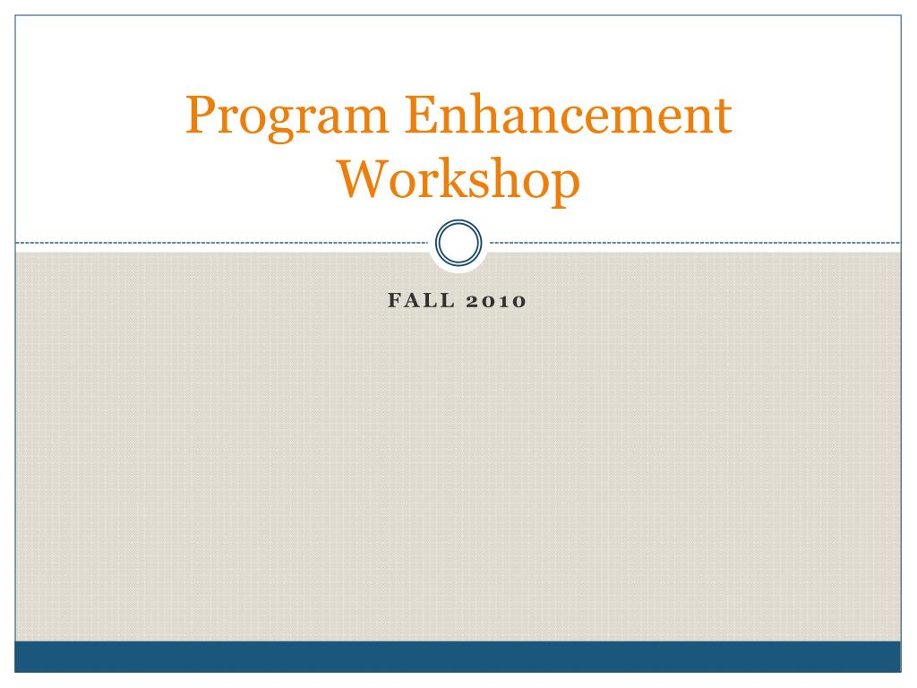 PPT - Program Enhancement Workshop PowerPoint Presentation, free ...