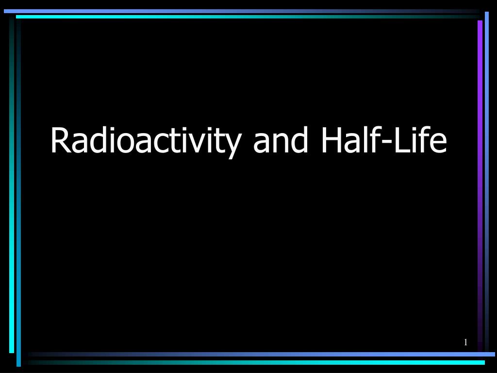 PPT - Radioactivity and Half-Life PowerPoint Presentation, free ...