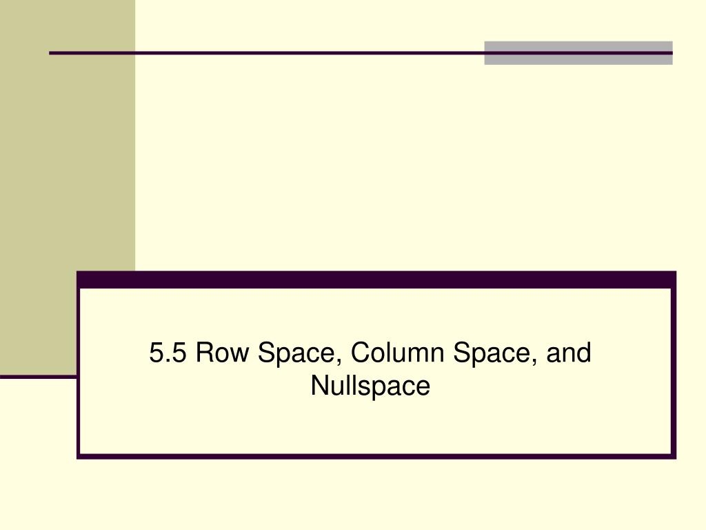 PPT - 5.5 Row Space, Column Space, and Nullspace PowerPoint ...