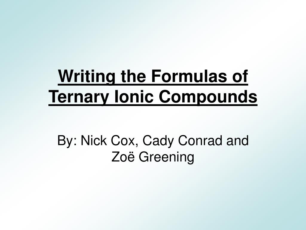 PPT - Writing the Formulas of Ternary Ionic Compounds PowerPoint ...