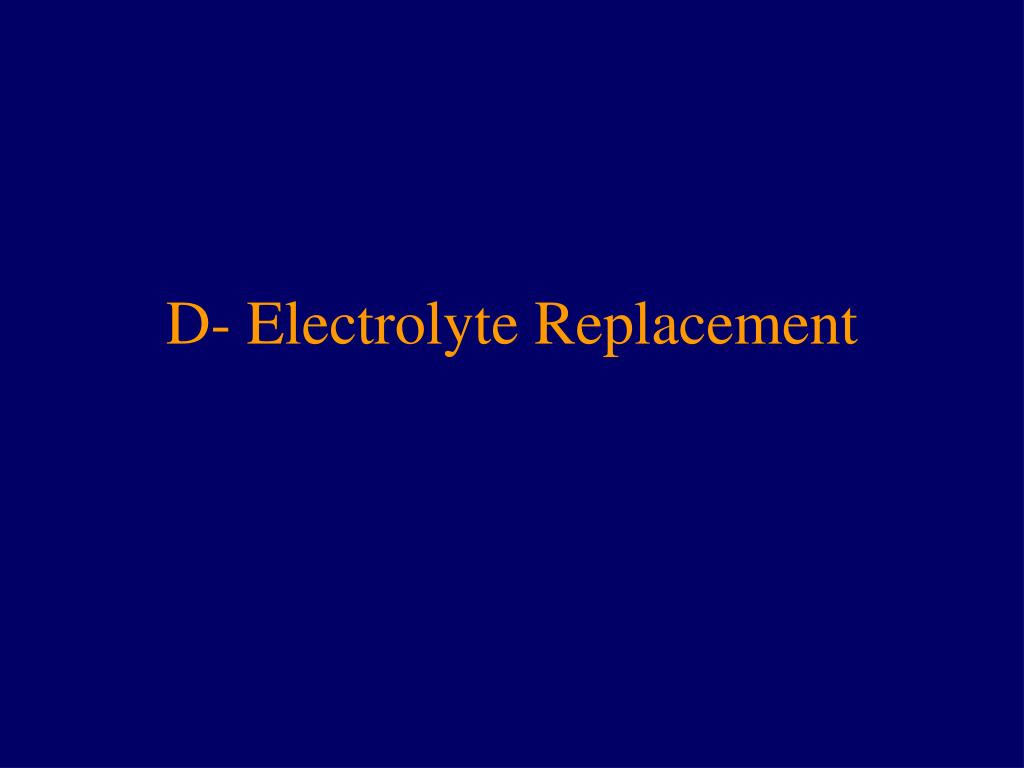 PPT - D- Electrolyte Replacement PowerPoint Presentation, free download ...