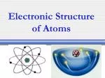 PPT - Electronic Structure of Atoms PowerPoint Presentation, free ...