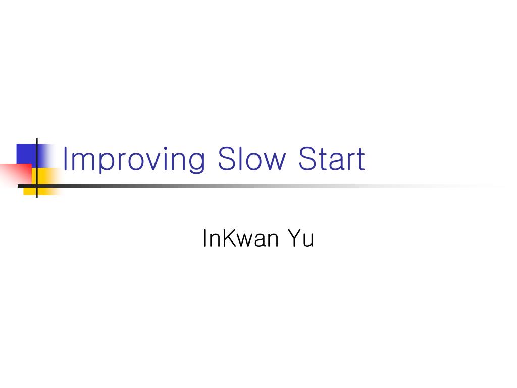 PPT - Improving Slow Start PowerPoint Presentation, free download - ID ...