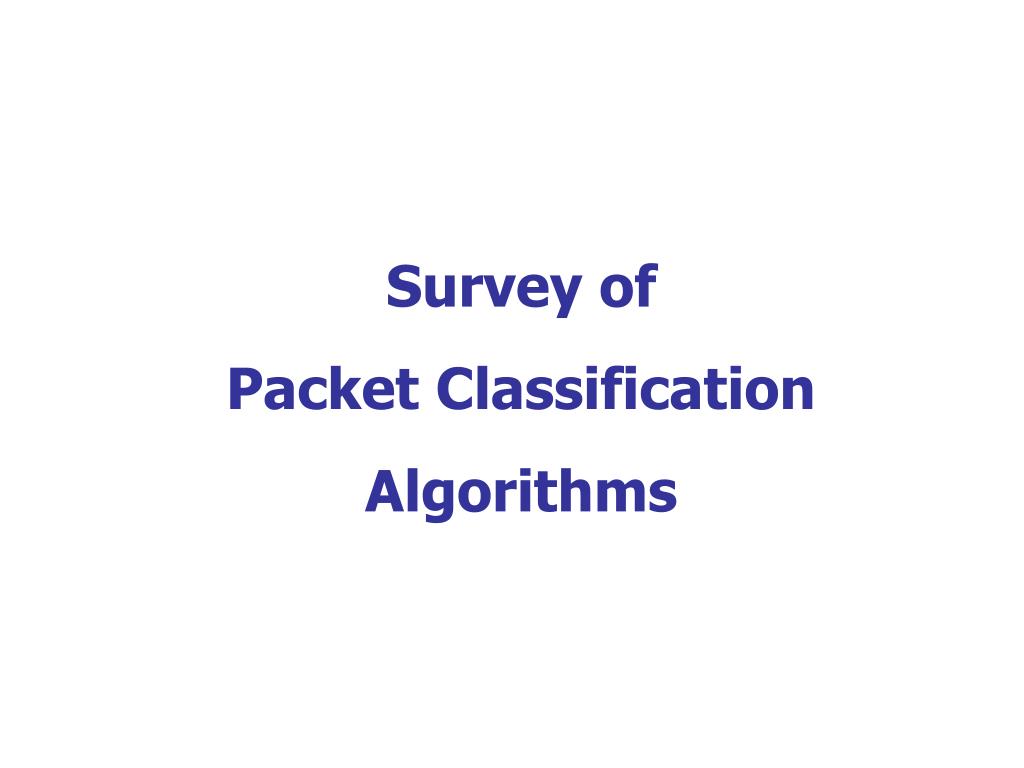PPT - Survey of Packet Classification Algorithms PowerPoint Presentation - ID:4498259