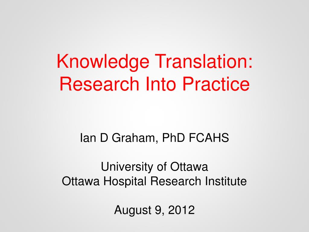PPT - Knowledge Translation: Research Into Practice PowerPoint ...