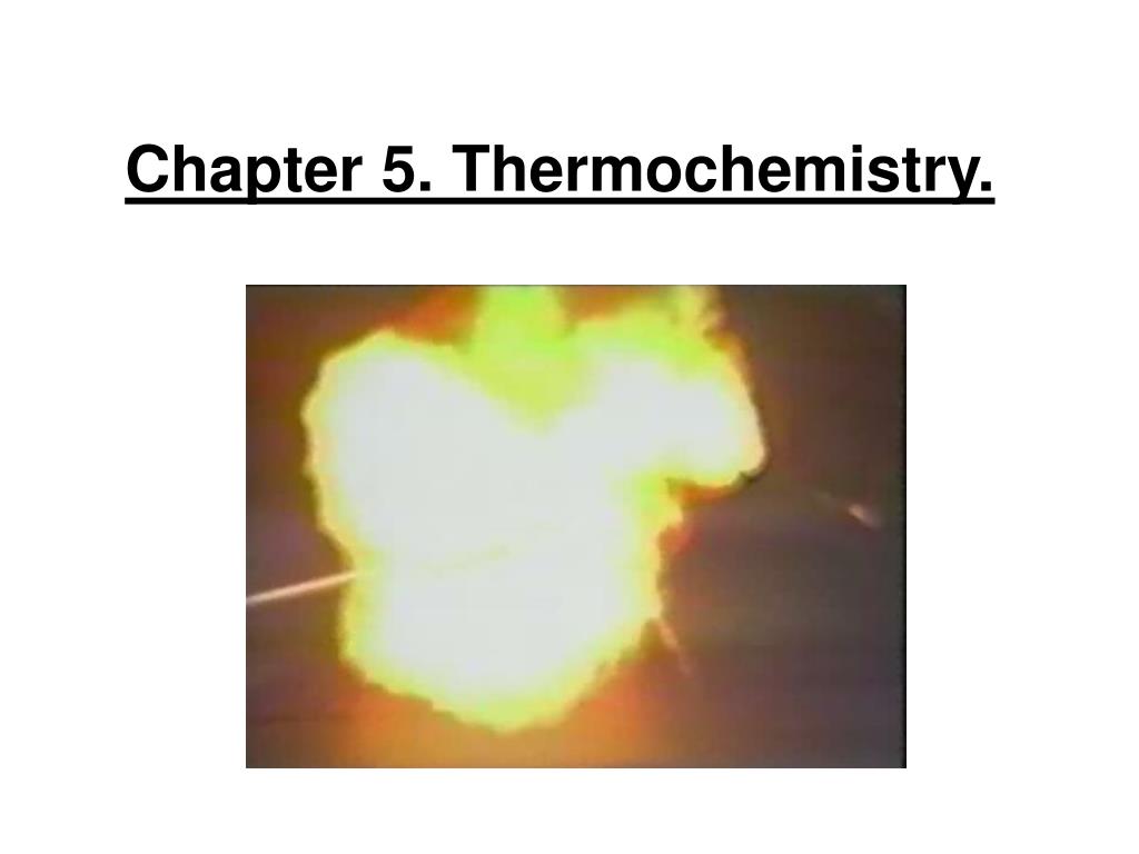 PPT - Chapter 5. Thermochemistry. PowerPoint Presentation, free ...