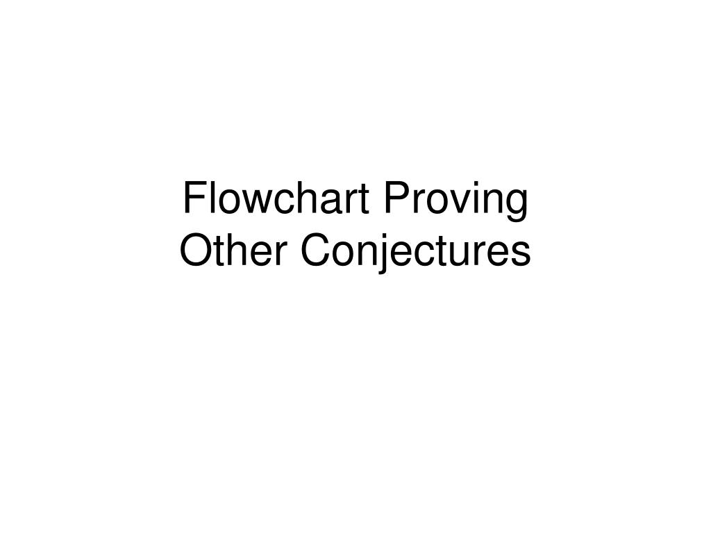 PPT - Flowchart Proving Other Conjectures PowerPoint Presentation, free ...