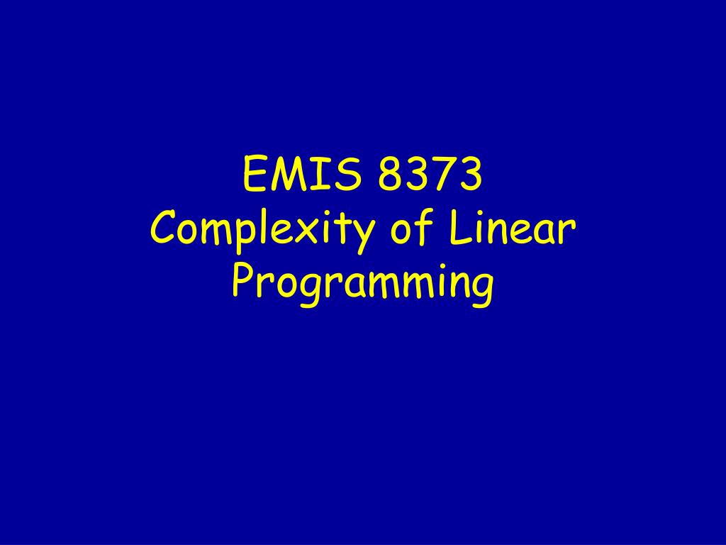 PPT - EMIS 8373 Complexity of Linear Programming PowerPoint ...