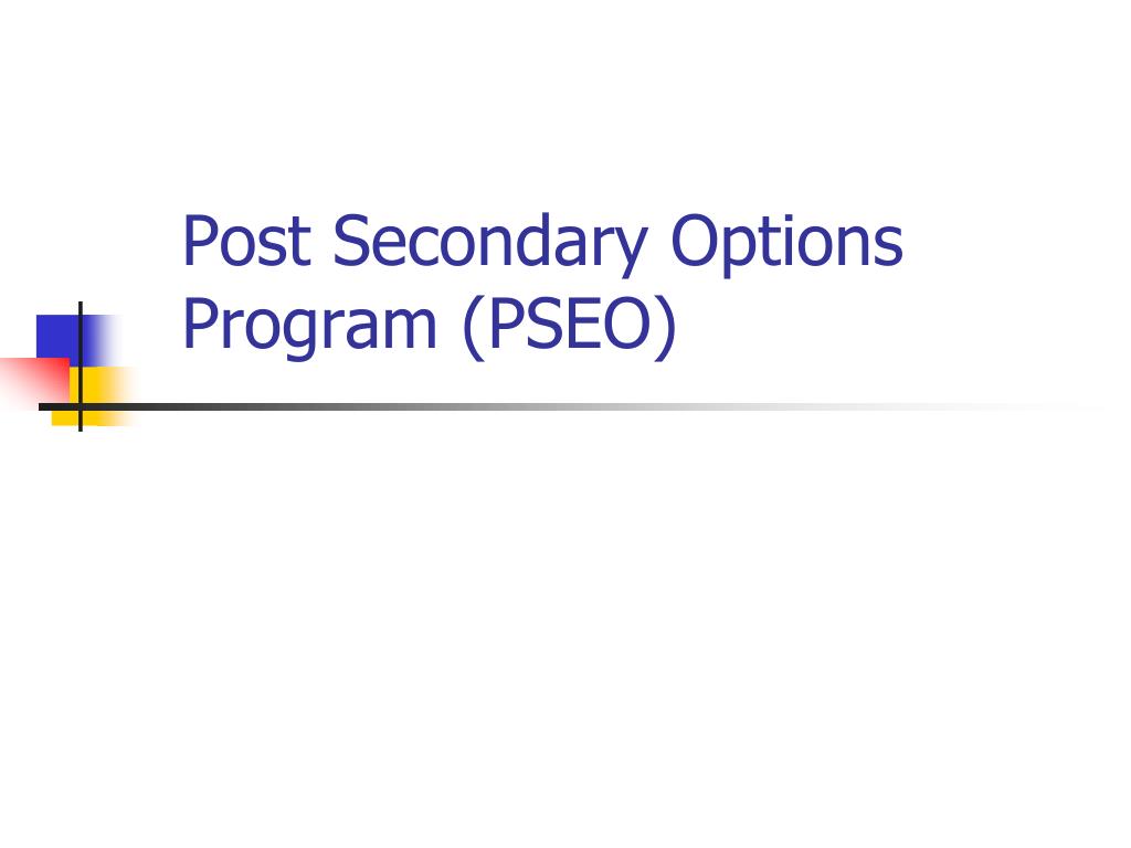 PPT - Post Secondary Options Program (PSEO) PowerPoint Presentation ...