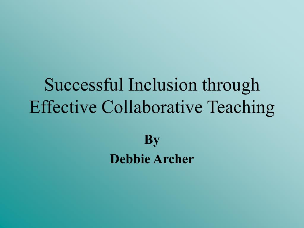 PPT - Successful Inclusion through Effective Collaborative Teaching ...