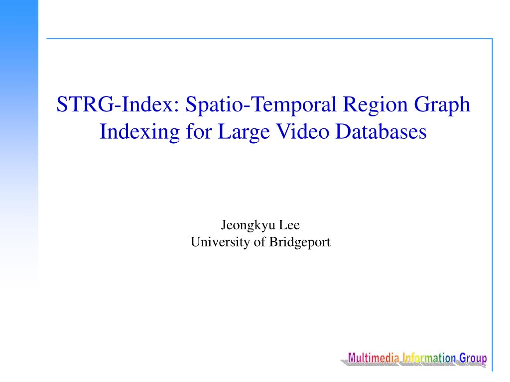 PPT - STRG-Index: Spatio-Temporal Region Graph Indexing for Large Video ...