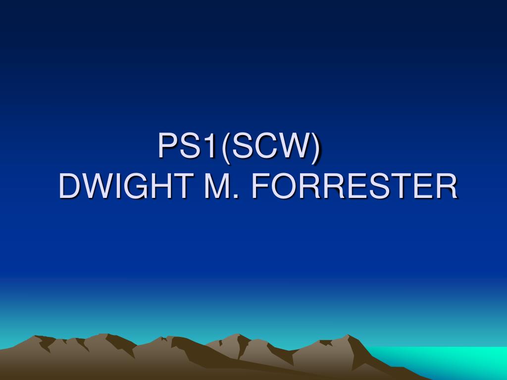 PPT - PS1(SCW) DWIGHT M. FORRESTER PowerPoint Presentation, free ...