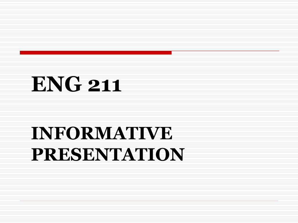 PPT - ENG 211 INFORMATIVE PRESENTATION PowerPoint Presentation, free ...