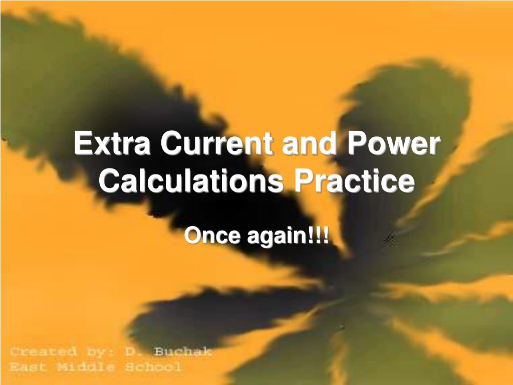 PPT - Extra Current and Power Calculations Practice PowerPoint ...