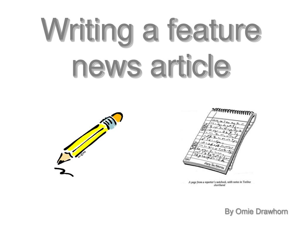 PPT - Writing a feature news article PowerPoint Presentation, free ...
