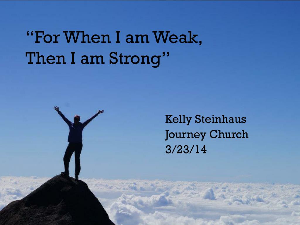 PPT - “For When I am Weak, Then I am Strong” PowerPoint Presentation ...