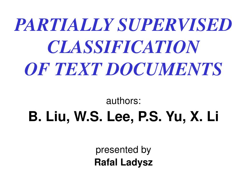 PPT - PARTIALLY SUPERVISED CLASSIFICATION OF TEXT DOCUMENTS PowerPoint ...