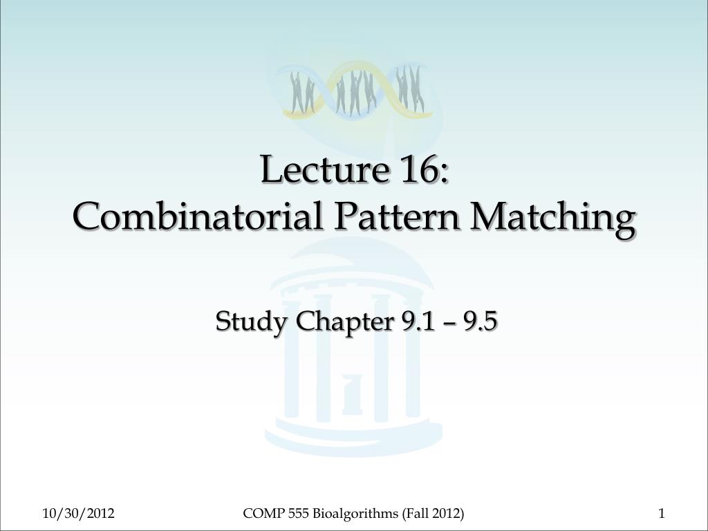 PPT - Lecture 16: Combinatorial Pattern Matching PowerPoint ...