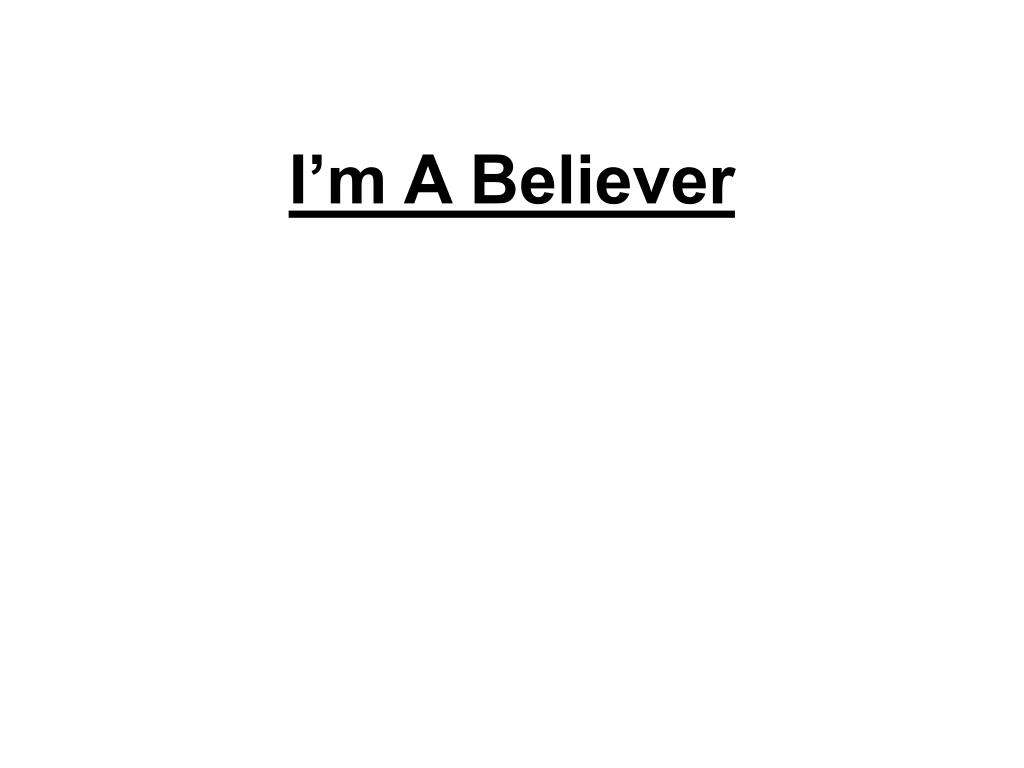 PPT - I’m A Believer PowerPoint Presentation, free download - ID:4528857